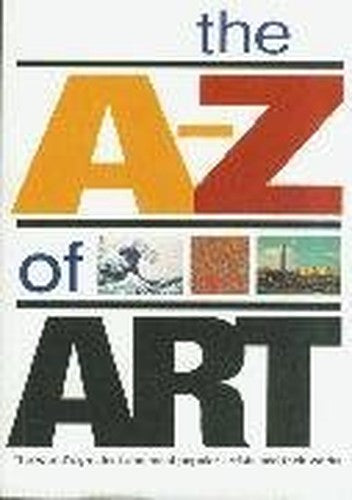 The A - Z of Art: the World's Greatest and Most Popular Artists and ...