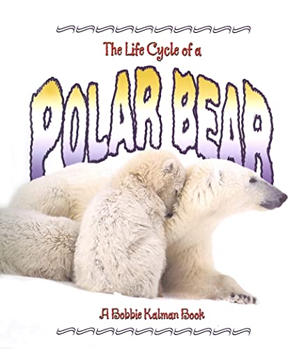 The Life Cycle of the Polar Bear By Rebecca Sjonger | World of Books US