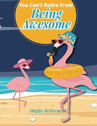 You Can't Retire From Being Awesome: Happy Retirement! Coloring and ...
