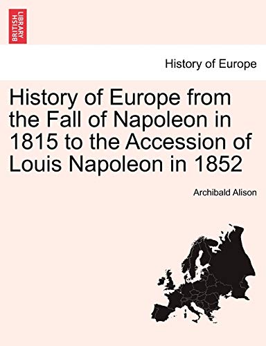 History of Europe from the Fall of Napoleon in 1815 to the Accession of ...