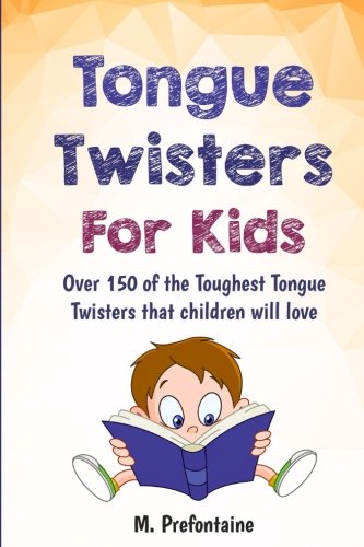 Tongue Twisters For Kids: Over 150 of the Toughest Tongue Twisters that ...