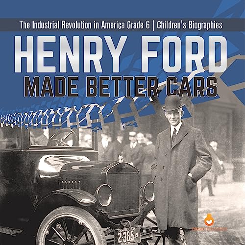 Henry Ford Made Better Cars The Industrial Revolution in America Grade ...