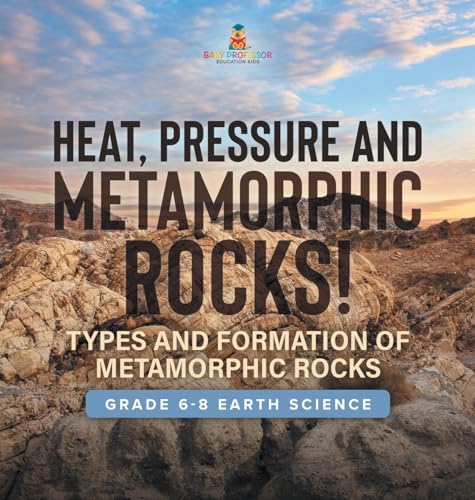Heat, Pressure and Metamorphic Rocks! Types and Formation of ...