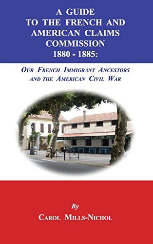 A Guide to the French and American Claims Commission 1880-1885 By Carol ...