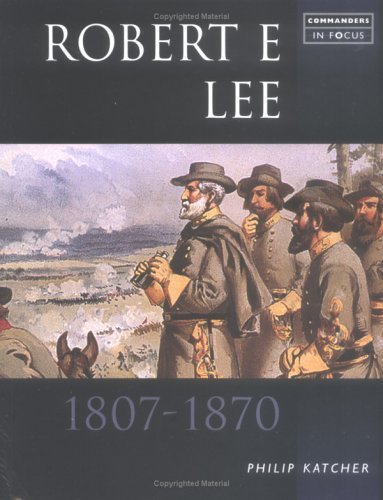 COMMANDERS IN FOCUS ROBERT E LEE By Katcher Philip | World of Books GB