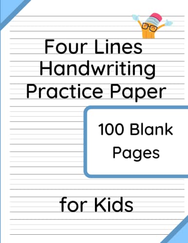 Four Lines Handwriting Practice Paper for Kids: 100 Blank Pages of ...