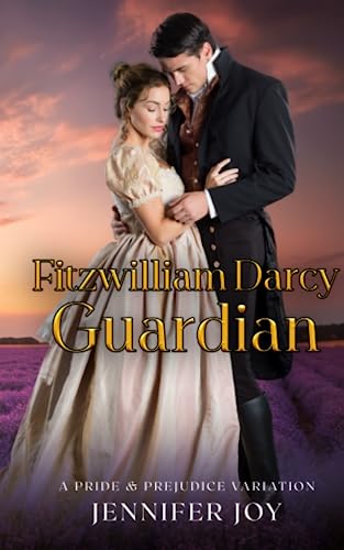 Fitzwilliam Darcy, Guardian: A Pride & Prejudice Variation (Dimensions of Darcy) By Joy Jennifer ...