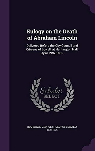 Eulogy on the Death of Abraham Lincoln By George S 181 Boutwell | World ...