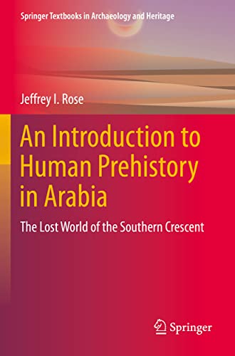 An Introduction to Human Prehistory in Arabia By Jeffrey I Rose | World ...