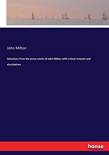 Selections from the prose works of John Milton with critical remarks ...