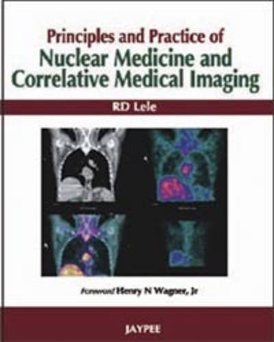 Principles and Practice of Nuclear Medicine and Correlative Medical Imaging By Rd Lele | World ...