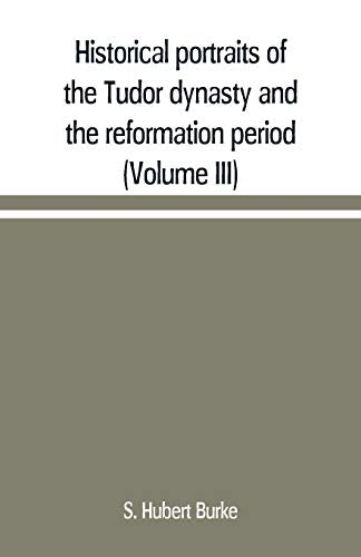 Historical portraits of the Tudor dynasty and the reformation period ...