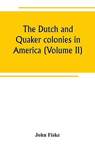 The Dutch and Quaker colonies in America (Volume II) By John Fiske ...