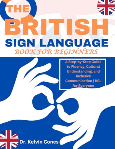 British Sign Language Book for Beginners : A Step-By-Step Guide to ...