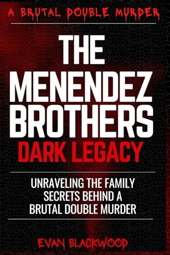 THE MENENDEZ BROTHERS DARK LEGACY: Unraveling the Family Secrets Behind ...
