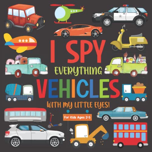 I Spy Everything Vehicles with My Little Eyes for Kids Ages 2-5 : A I ...