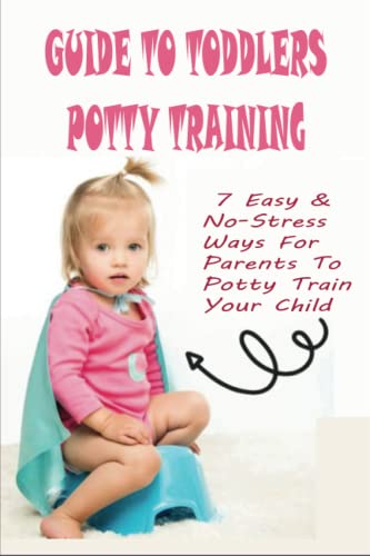 Guide To Toddlers Potty Training: 7 Easy & No-Stress Ways For Parents ...