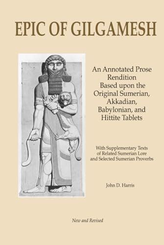 Epic of Gilgamesh: An Annotated Prose Rendition Based upon the Original ...