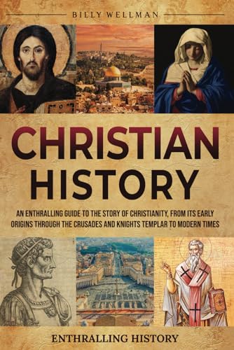 Christian History: An Enthralling Guide to the Story of Christianity ...