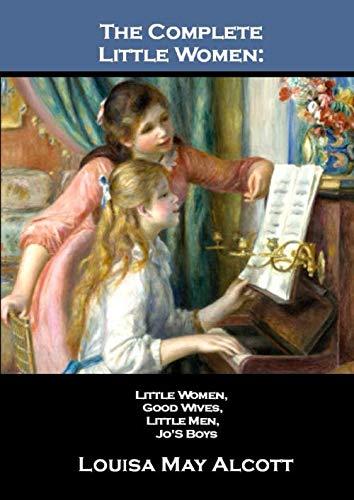 The Complete Little Women: Little Women, Good Wives, Little Men, Jo'S ...