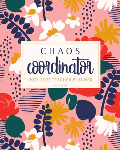 Chaos Coordinator 2021-2022 Teacher Planner UK Edition: A4 Floral ...