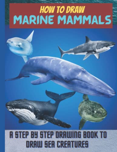 How To Draw Marine Mammals: A Step By Step Drawing Book To Draw Whale ...