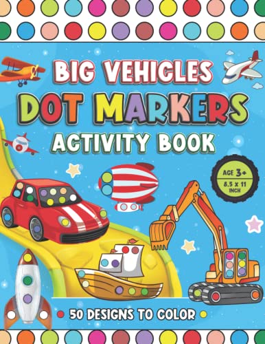 BIG VEHICLES - DOT MARKERS Activity Book. 50 DESIGNS TO COLOR ...