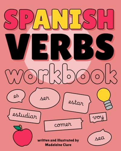 Spanish Verbs Workbook: Learn the 50 most common verbs in all moods and ...