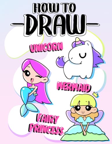 How To Draw Unicorns, Mermaids and Fairy Princesses: Learn To Draw ...