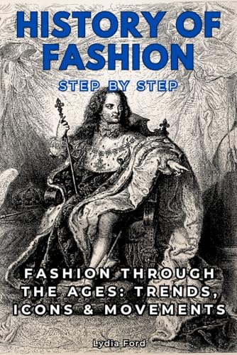 History of Fashion Step by Step : Fashion Through the Ages: Trends ...