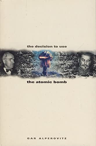 The Decision to Use the Atomic Bomb By Gar Alperovitz | World of Books GB