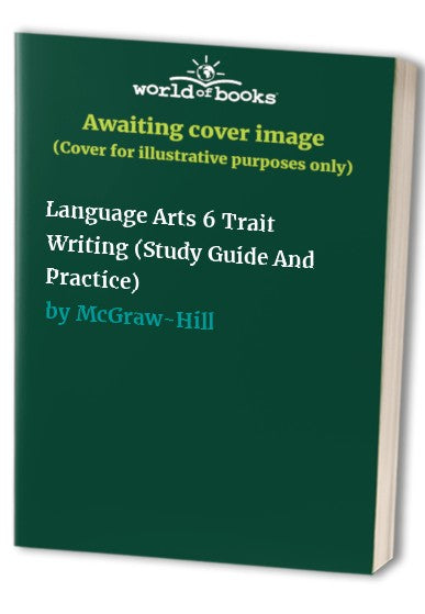 Language Arts 6 Trait Writing (Study Guide And Practice) By Mcgraw-Hill ...