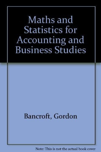 Maths and Statistics for Accounting and Business Studies By Gordon ...