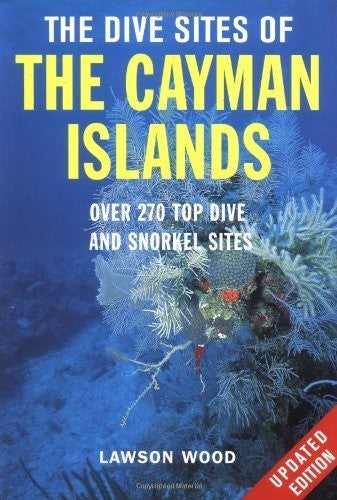 The Dive Sites of the Cayman Islands, Second Edition: Over 260 Top Dive ...