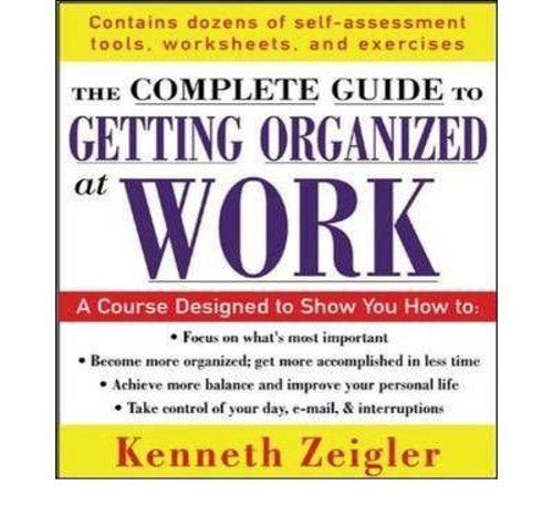 The Complete Guide to Getting Organized at Work By Zeigler Kenneth ...