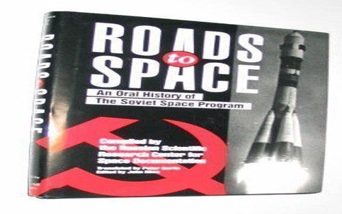 Roads to Space: An Oral History of the Soviet Space Program By Rhea ...