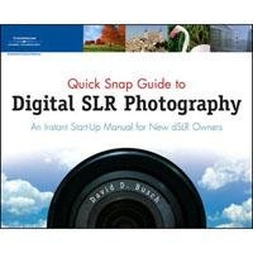 Quick Snap Guide to Digital SLR Photography; An Instant Start-up Manual ...