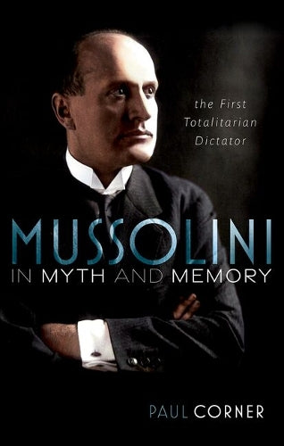 Mussolini in Myth and Memory By Paul Corner Of European History ...