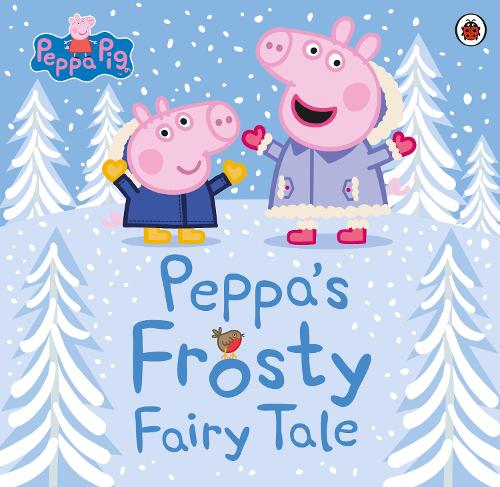 Peppa Pig: Peppa's Frosty Fairy Tale By Peppa Pig | World of Books AU