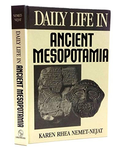 Daily Life in Ancient Mesopotamia By Karen Rhea Nemet-Nejat | World of ...