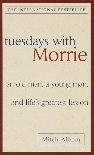 Tuesdays with Morrie: an Old Man, a Young Man, and Life's Greatest ...