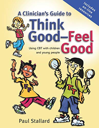 A Clinician's Guide to Think Good-Feel Good By Paul Stallard | World of ...