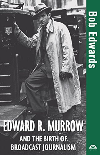 Edward R. Murrow and the Birth of Broadcast Journalism By Bob Edwards ...