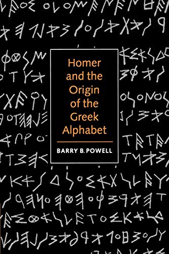 Homer and the Origin of the Greek Alphabet By Barry B Powell | World of ...