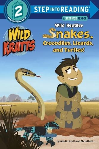 Wild Reptiles: Snakes, Crocodiles, Lizards, and Turtles (Wild Kratts ...