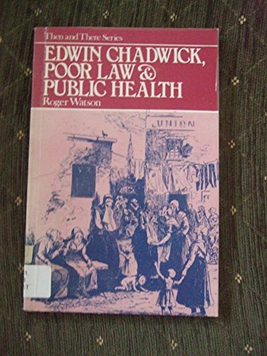 Edwin Chadwick, Poor Law and Public Health By Roger Watson | World of Books