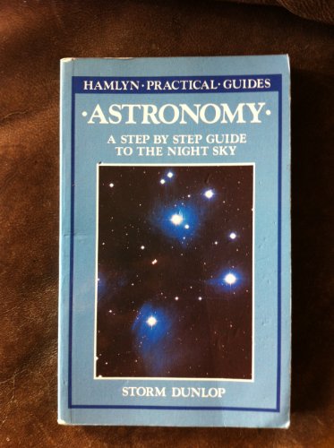 Astronomy: A Step by Step Guide to the Night Sky (Hamlyn practical ...