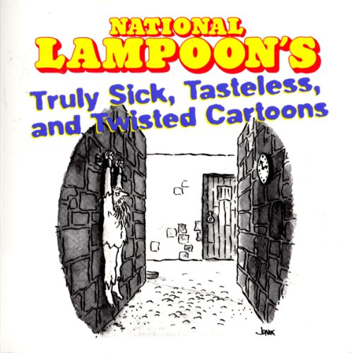 National Lampoon's Truly Sick. Tasteless and Twisted Cartoons By ...