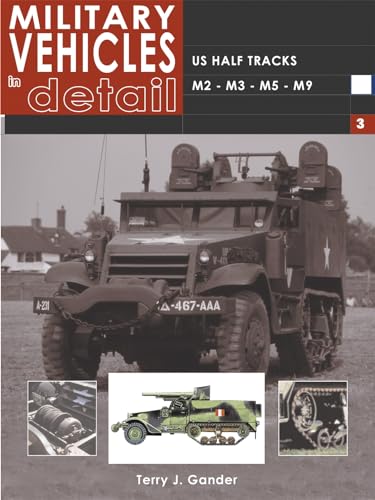 US Half Tracks M2-M3-M5-M9: Military Vehicles in Detail 3 By Terry J ...