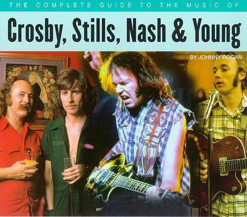 The Complete Guide to the Music of Crosby, Stills, Nash and Young By ...